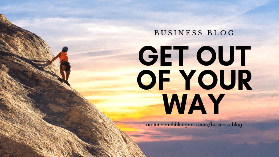 Get Out of Your Way - ActionCOACH Bluegrass