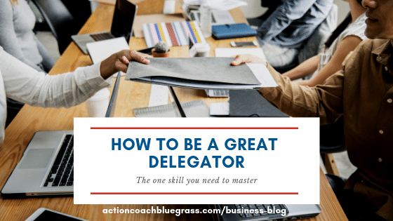 How to be a Great Delegator - ActionCOACH Bluegrass